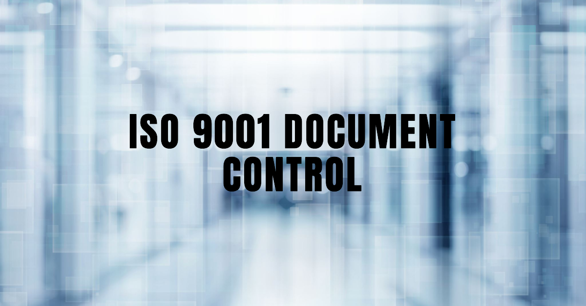 ISO 9001 Document Control: The Ultimate Guide to Documenting your QMS